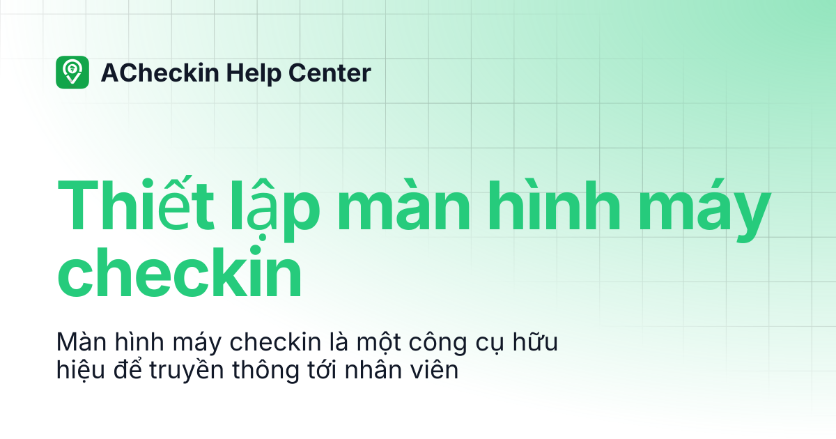 Thiết lập màn hình máy checkin | ACheckin Help Center